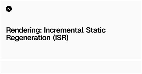 Rendering Incremental Static Regeneration Isr Nextjs