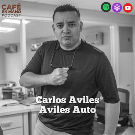 44 Carlos Aviles Aviles Auto CafÉ En Mano Podcast Listen Notes