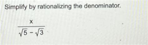 Solved Simplify By Rationalizing The Denominator X52 32