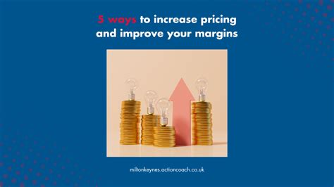 5 Ways To Increase Pricing And Improve Your Margins