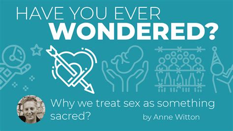Have You Ever Wondered Why We Treat Sex As Something Sacred Solas