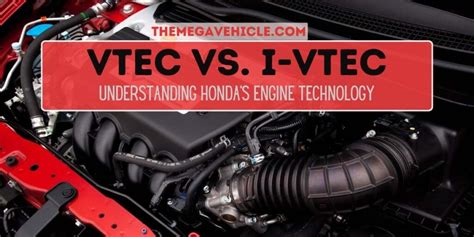 Vtec Vs I Vtec Understanding Hondas Engine Technology