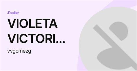 Violeta Victoria Gomez Gamboa Vvgomezg Profile Padlet