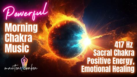 Morning 417 Hz Music Sacral Chakra Positive Energy Emotional Healing