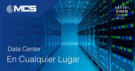 Mcs Networks El Data Center De Cisco Va A Cualquier