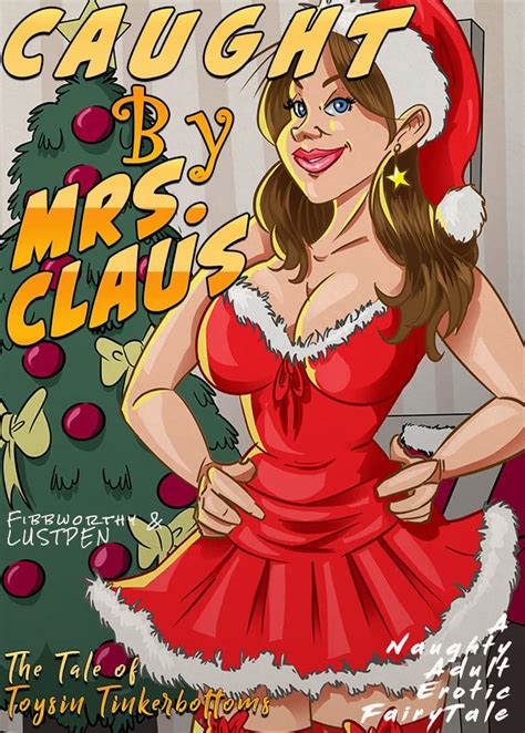 Caught By Mrs Claus The Tale Of Toysin Tinkerbottoms A Naughty Adult Erotic Fairytale By