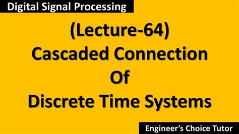 Cascade Connection Of Discrete Time Systemsdsp Lecture 64 Youtube