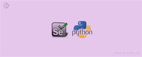 Web Automation With Selenium And Python The Ultimate Guide
