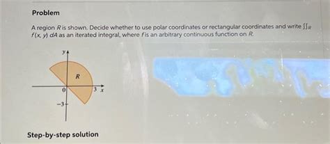 Solved A Region R Is Shown Decide Whether To Use Polar