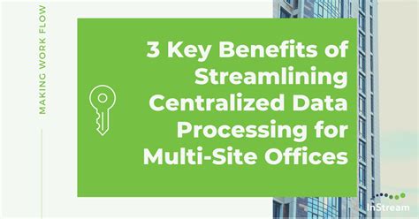 3 Key Benefits Of Streamlining Centralized Data Processing For Multi