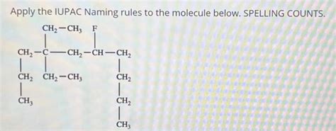 Solved Apply the IUPAC Naming rules to the molecule below. | Chegg.com