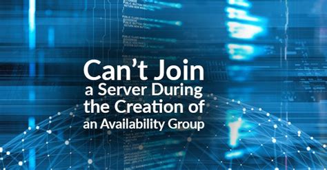 Cant Join A Server During The Creation Of An Availability Group
