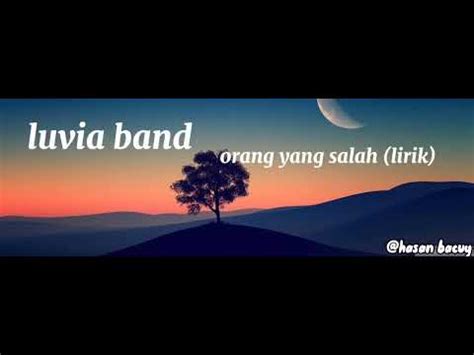 Orang Yang Salah Lirik Luvia Band Youtube