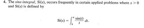 Solved 4 The Sine Integral Si X Occurs Frequently In Chegg Com