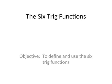 Ppt The Six Trig Functions Objective To Define And Use The Six Trig