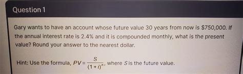 Solved Gary Wants To Have An Account Whose Future Value 30