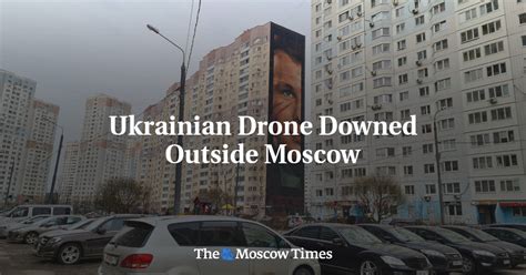 Ukrainian Drone Downed Outside Moscow The Moscow Times