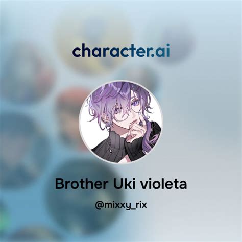 Chat With Brother Uki Violeta Characterai Ai Chat Reimaginedyour