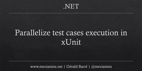 Parallelize Test Cases Execution In Xunit Meziantous Blog