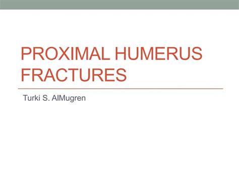Proximal Humerus Fractures Basic Knowledge Ppt