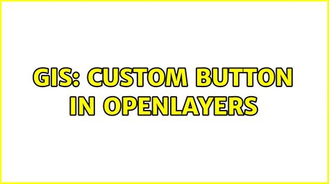 GIS Custom Button In OpenLayers YouTube