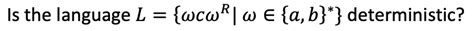 Solved Is The Language L Wcwr W Ab Deterministic