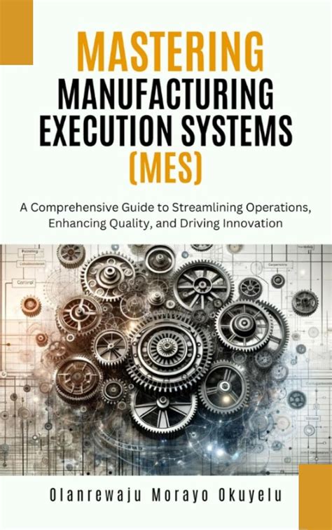 Mastering Manufacturing Execution Systems A Comprehensive Guide To Streaming Operations