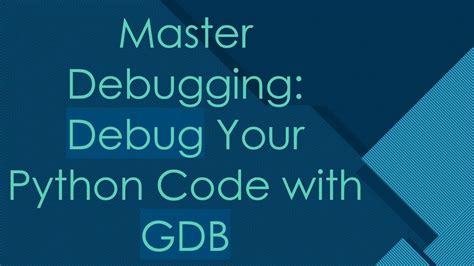 Master Debugging Debug Your Python Code With Gdb Youtube