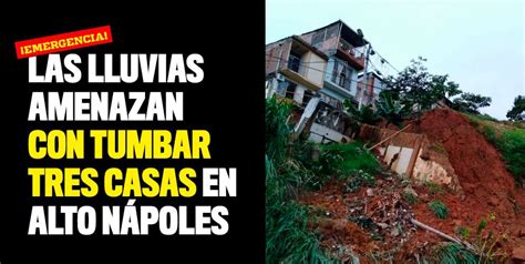 Las Lluvias Amenazan Con Tumbar Tres Casas En Alto Nápoles