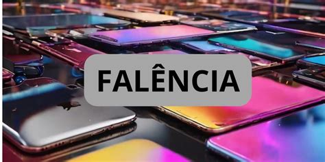 Fim De Atividades E Falência O Adeus De Empresa De Celulares