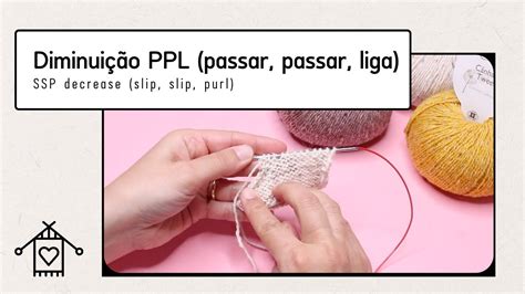 Tricotar A Diminuição Ppl Passar Passar Liga Slip Slip Purl Ssp
