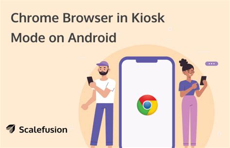 How To Set Up Chrome Browser In Kiosk Mode On Android Devices