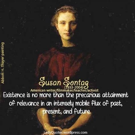 Susan Sontag Quote ~ Existence
