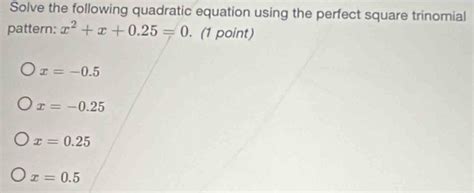 Solved Solve The Following Quadratic Equation Using The Perfect Square Trinomial Pattern X 2