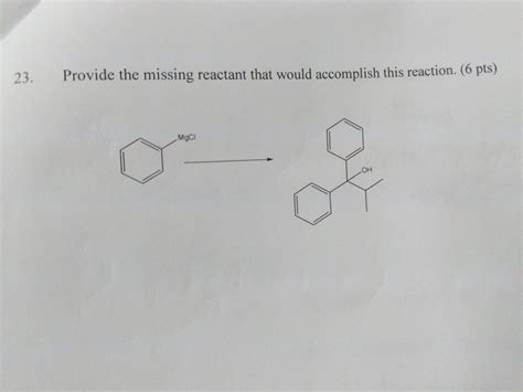 solved 23 provide the missing reactant that would