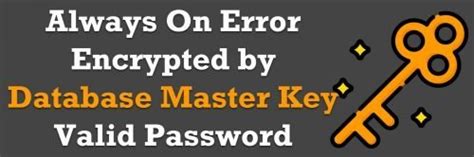 Sql Server Always On Error This Database Is Encrypted By Database Master Key You Need To