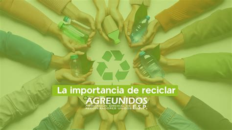 La Importancia De Reciclar Agreunidos Esp