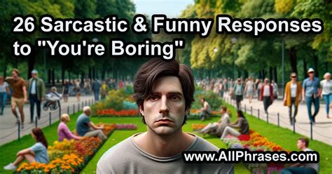 26 Sarcastic And Funny Responses To Youre Boring All Phrases