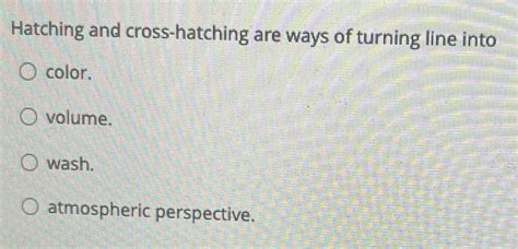 Solved Hatching And Cross Hatching Are Ways Of Turning Line Chegg Com