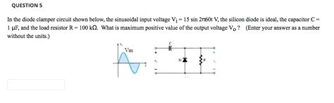Solved In The Diode Clamper Circuit Shown Below The