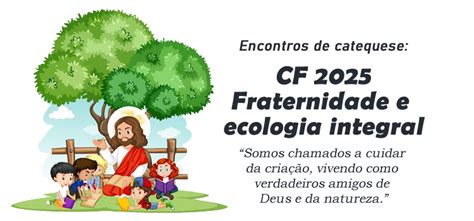 Encontro De Catequese Campanha Da Fraternidade 2025 Material Para