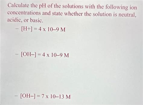 Solved Calculate the pH of the solutions with the following | Chegg.com