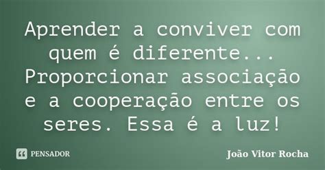 Aprender A Conviver Com Quem é João Vitor Rocha Pensador