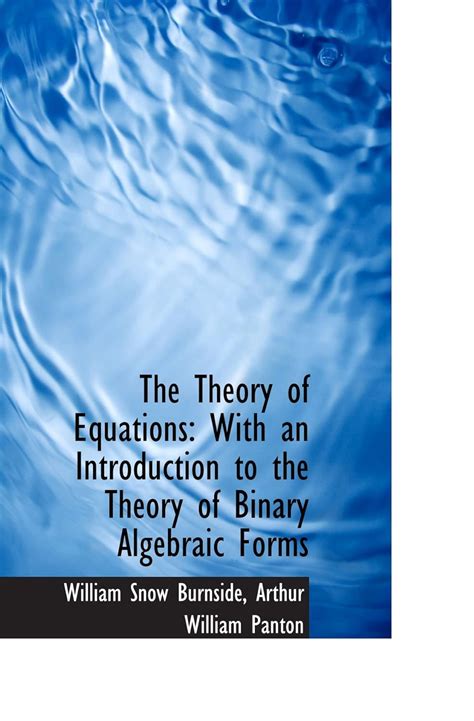 The Theory Of Equations With An Introduction To The Theory Of Binary Algebraic Forms Burnside