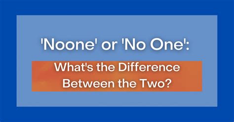 Noone Or No One What S The Difference Between The Two