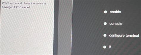 Solved Which Command Places The Switch In Privileged Exec