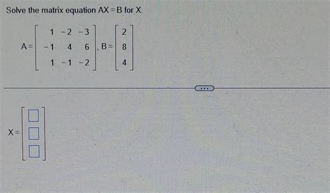 Solved Solve The Matrix Equation AX B For X Chegg
