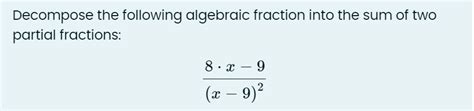 solved decompose the following algebraic fraction into the