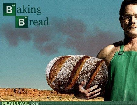 Baking Bread Breaking Bad Bread Meme Puns