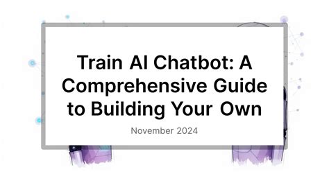 Train Ai Chatbot A Comprehensive Guide To Building Your Own